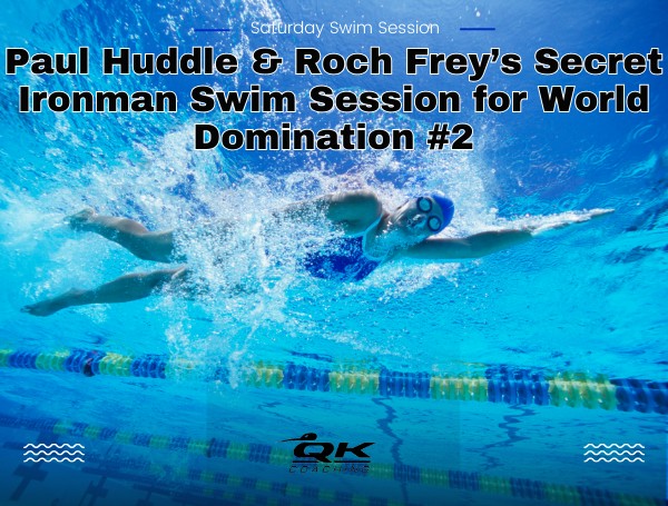 Saturday Swim Session: Paul Huddle & Roch Frey's Secret Ironman Swim ...