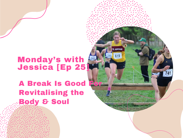 Monday’s with Jessica [Ep 25] – A Break Is Good For Revitalising the ...