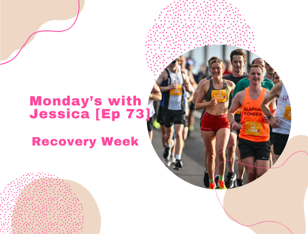 Monday’s with Jessica [Ep 73]: Recovery Week