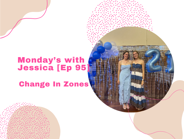 Monday’s with Jessica [Ep 95]: Change In Zones