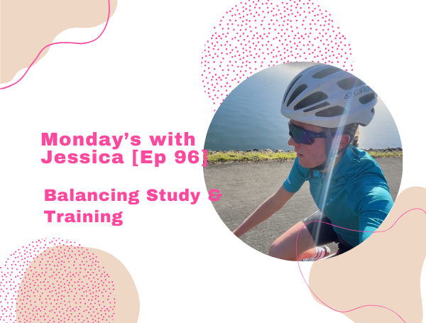 Monday’s with Jessica [Ep 96]: Balancing Study & Training